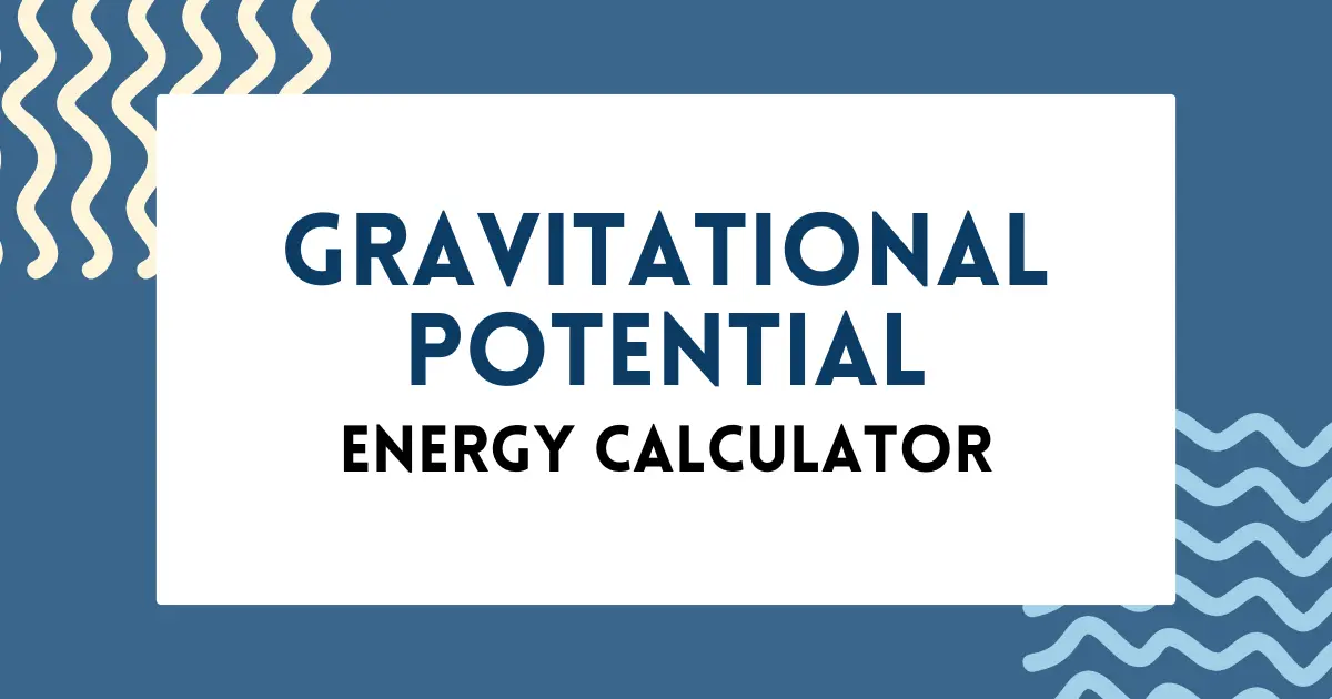 Gravitational Potential Energy Calculator Online (GPE=mgh)